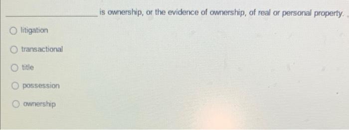 O litigation transactional title possession ownership | Chegg.com