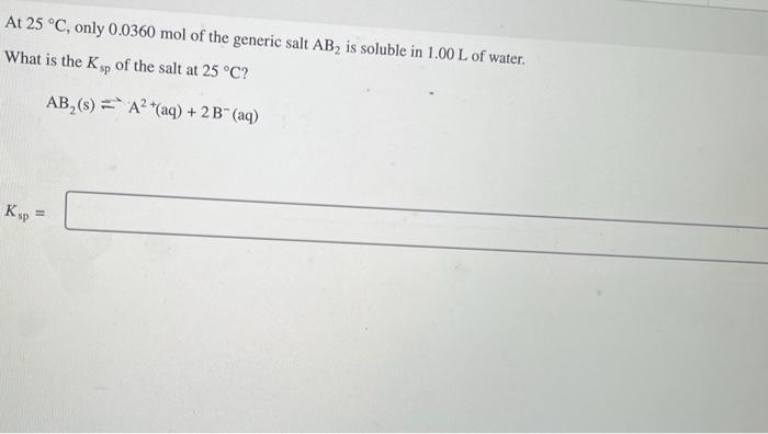 Solved At 25∘C, only 0.0360 mol of the generic salt AB2 is | Chegg.com