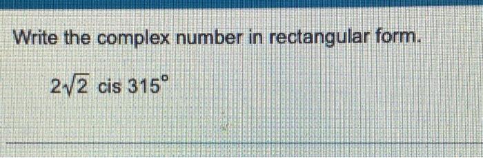 Solved Write the complex number in rectangular form. | Chegg.com