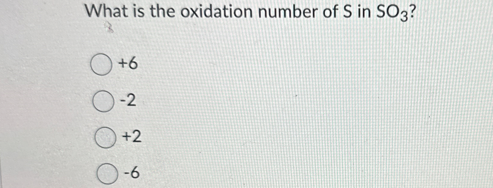 Solved What is the oxidation number of S ﻿in SO3 ?+6-2+2-6 | Chegg.com