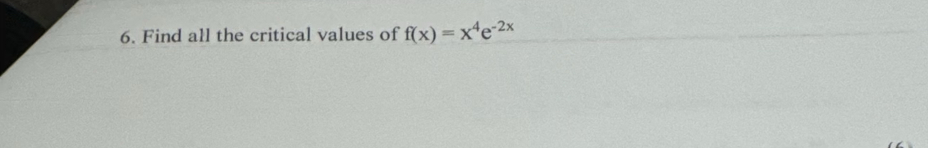 Solved Find all the critical values of f(x)=x4e-2x | Chegg.com