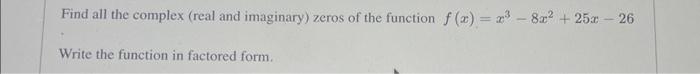 Find all the complex (real and imaginary) zeros of | Chegg.com