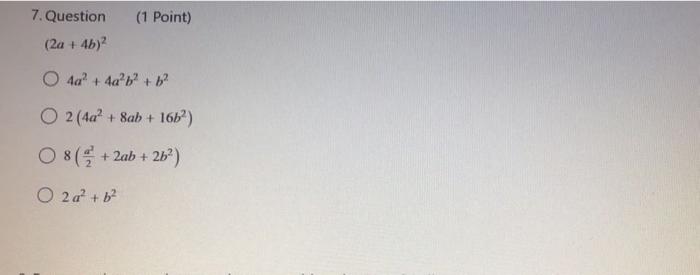 Solved 7. Question (1 Point) (2a+4b)2 4a2+4a2b2+b2 | Chegg.com