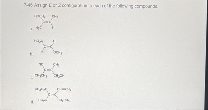 Solved 7-46 Assign E or Z configuration to each of the | Chegg.com