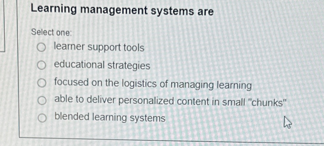 Solved Learning management systems areSelect one:learner | Chegg.com