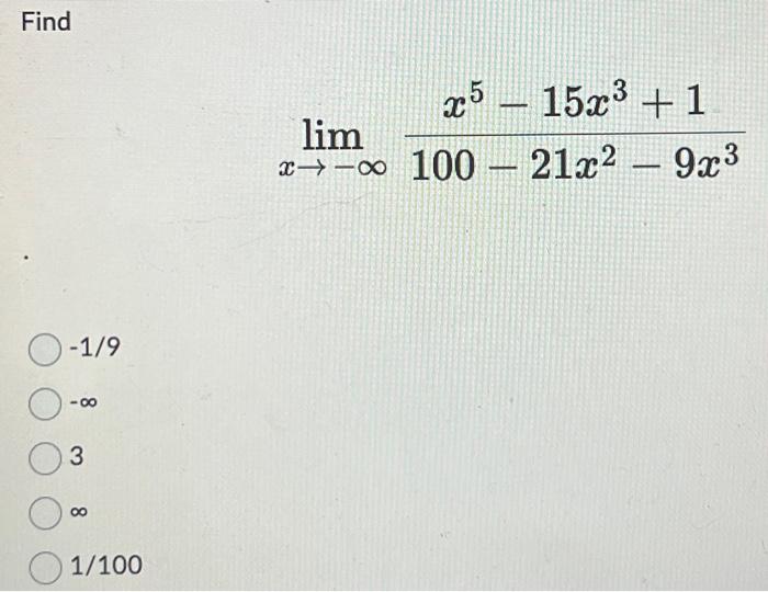 Solved Find limx→−∞100−21x2−9x3x5−15x3+1 −1/9 −∞ 3 ∞ 1/100 | Chegg.com