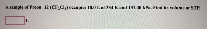 Solved A sample of Freon-12 (CF2Cl2) occupies 10.0 L at 334 | Chegg.com