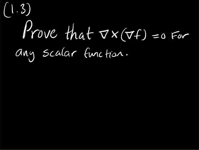 Solved (1.3) Prove that ox(vf) =0 for any scalar function. | Chegg.com