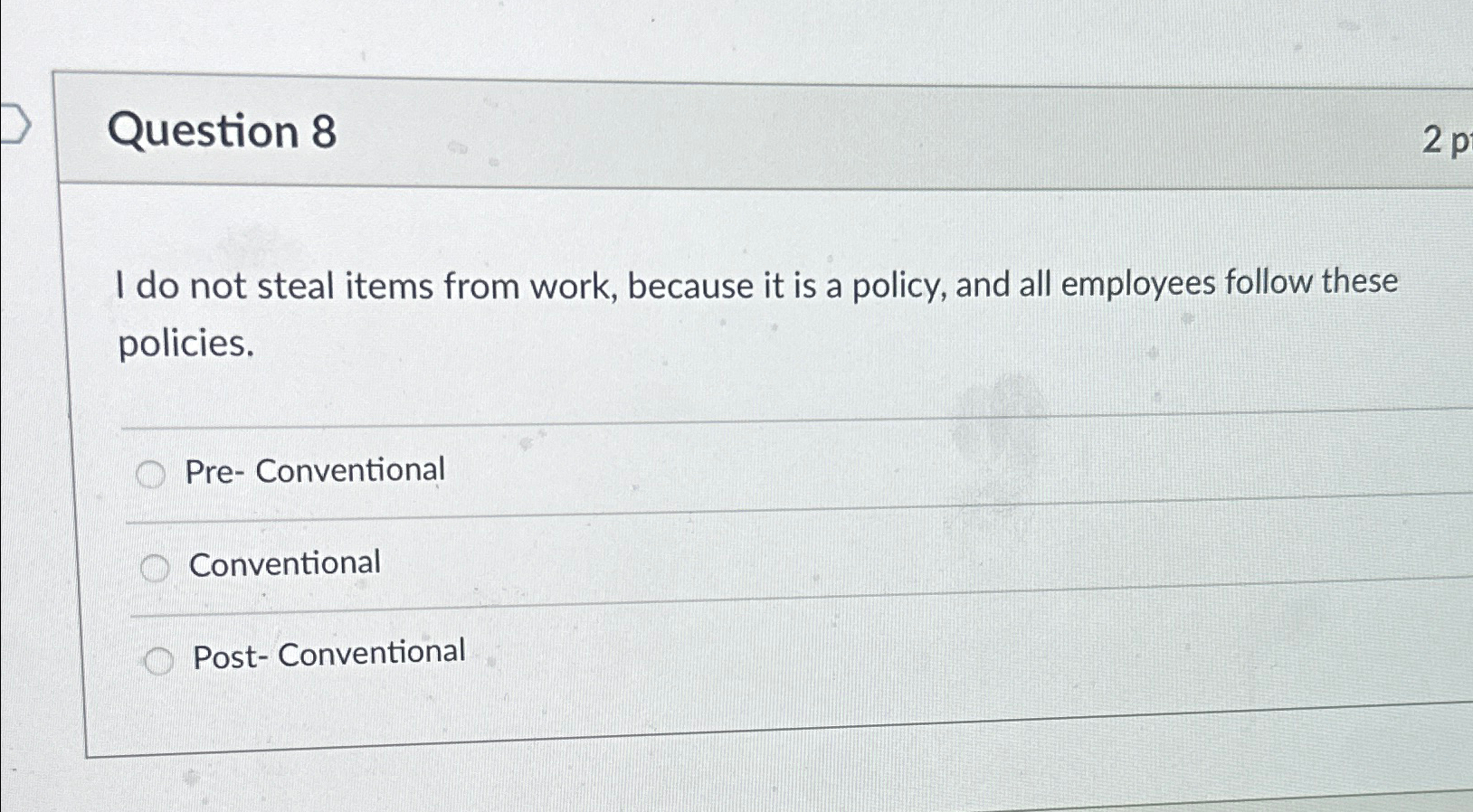 Solved Question 8I do not steal items from work, because it | Chegg.com