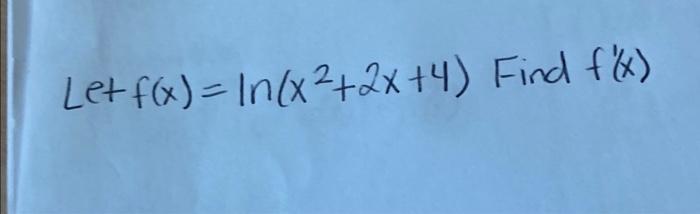 Solved If f(x)=(4x+5)−1, findLet f(x)=ln(x2+2x+4)Find a | Chegg.com