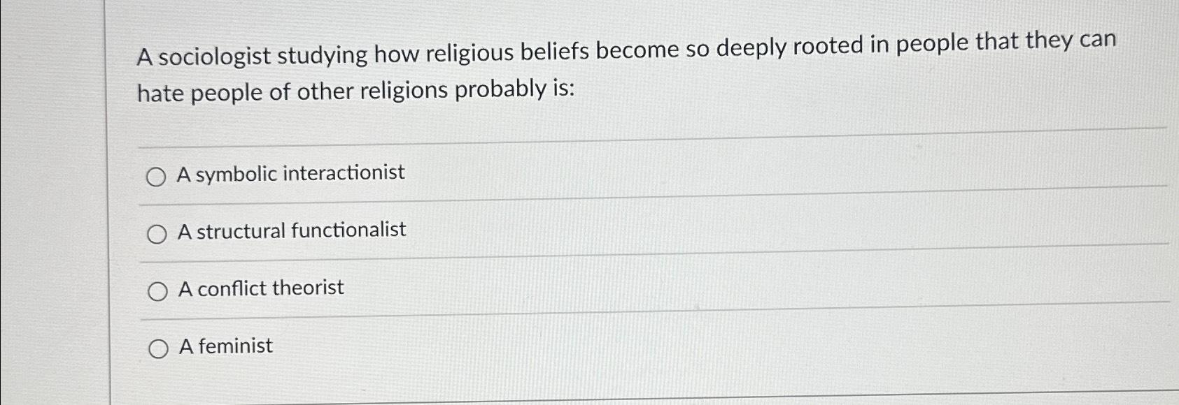 Solved A sociologist studying how religious beliefs become | Chegg.com