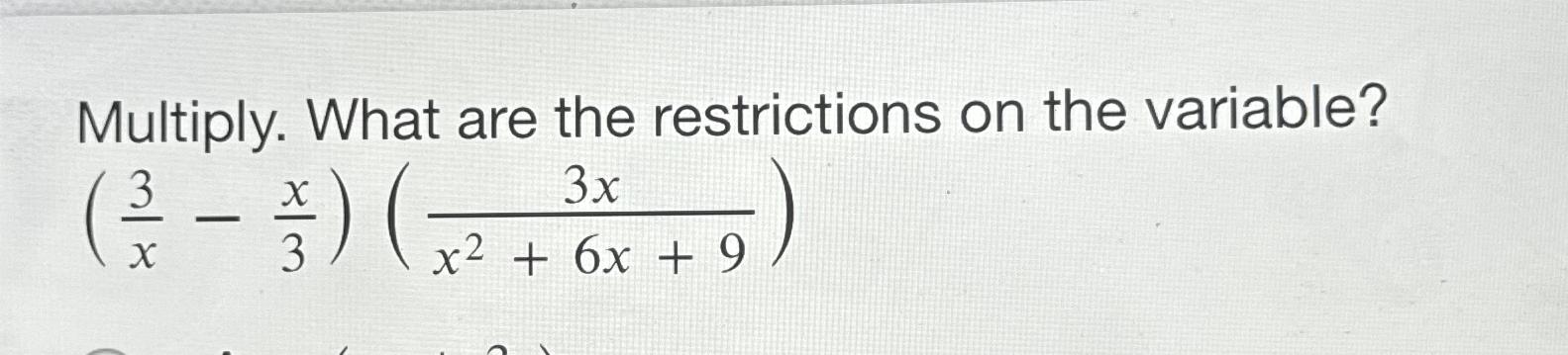 Solved Multiply. What are the restrictions on the | Chegg.com