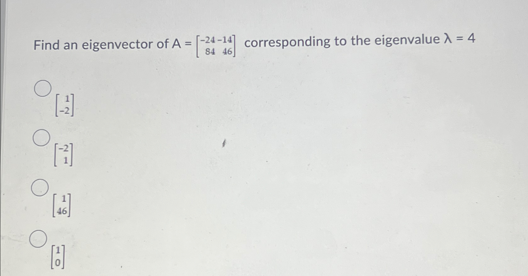 Solved Find an eigenvector of A=[-24-148446] ﻿corresponding | Chegg.com