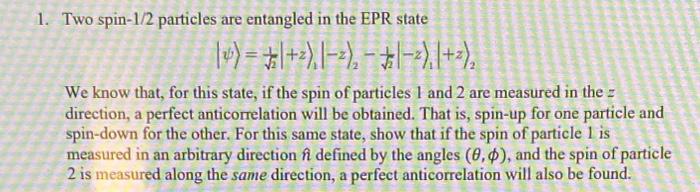Solved 1. Two spin- 1/2 particles are entangled in the EPR | Chegg.com