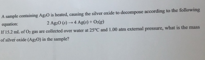 Solved A sample containing Ag2O is heated, causing the | Chegg.com