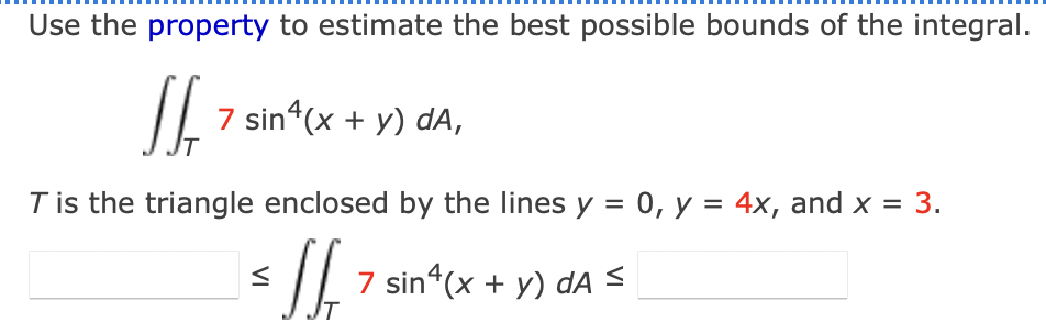 Solved Use the property to estimate the best possible bounds | Chegg.com