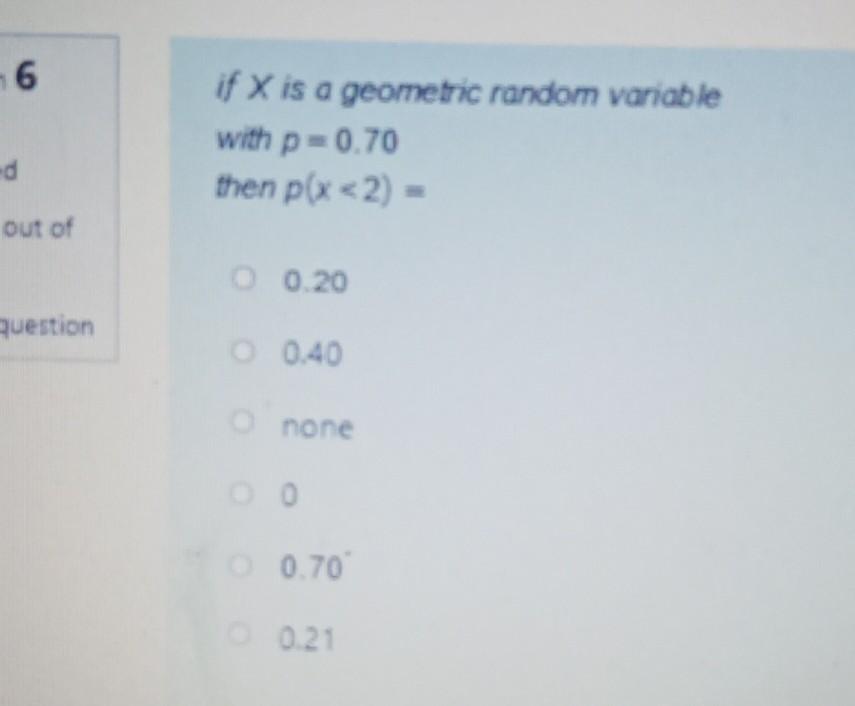 Solved 6 if X is a geometric random variable with p=0.70 | Chegg.com
