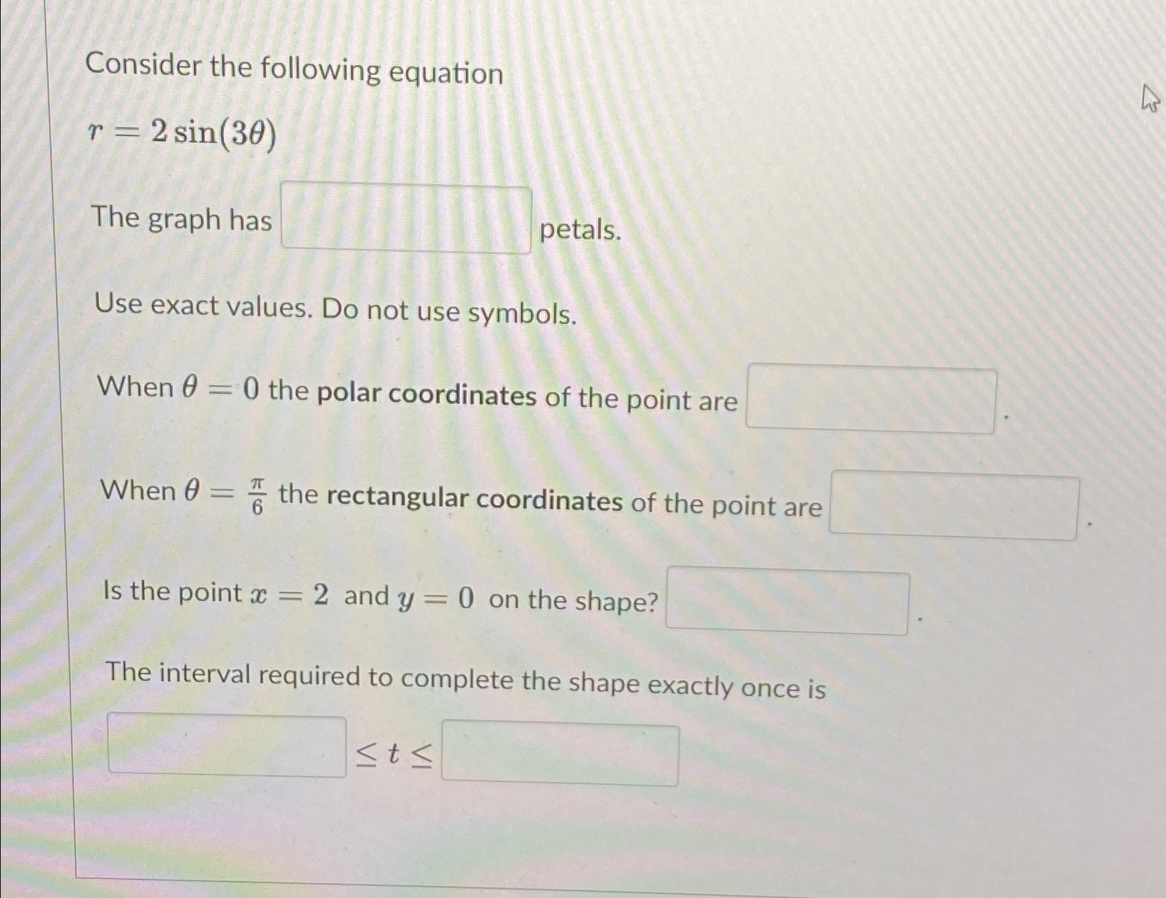 Solved Consider the following equationr=2sin(3θ)When θ=0 | Chegg.com