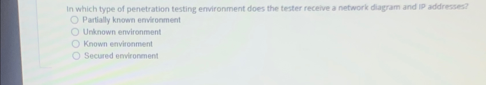 Solved In which type of penetration testing environment does | Chegg.com