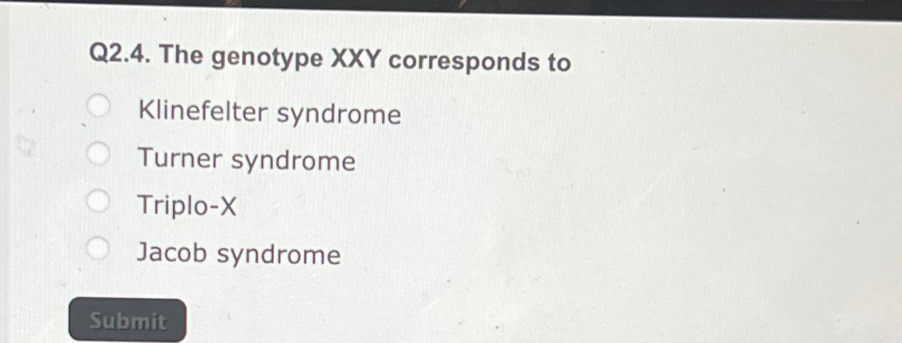 Solved Q2.4. ﻿The genotype XXY corresponds toKlinefelter | Chegg.com