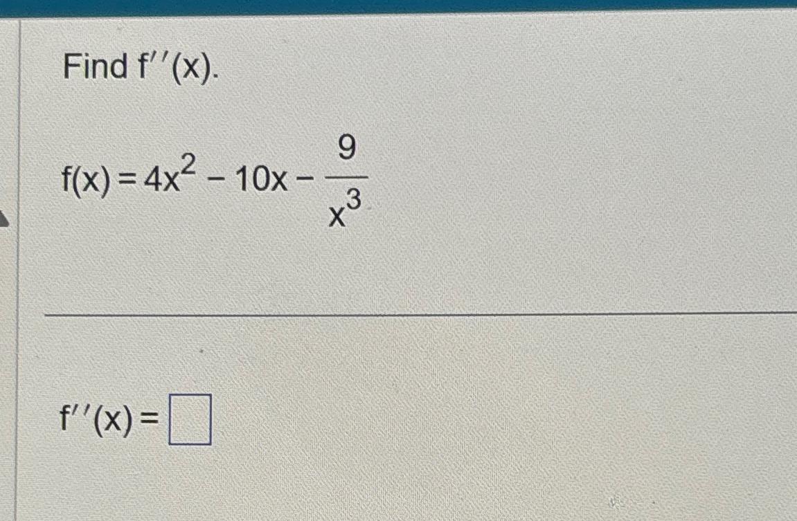 Solved Find f''(x).f(x)=4x2-10x-9x3f''(x)= | Chegg.com