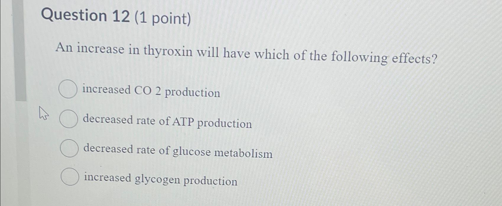 Solved Question 12 (1 ﻿point)An increase in thyroxin will | Chegg.com