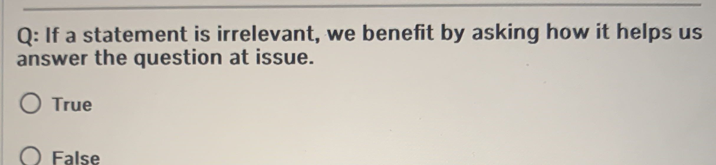 Solved Q: If a statement is irrelevant, we benefit by asking | Chegg.com