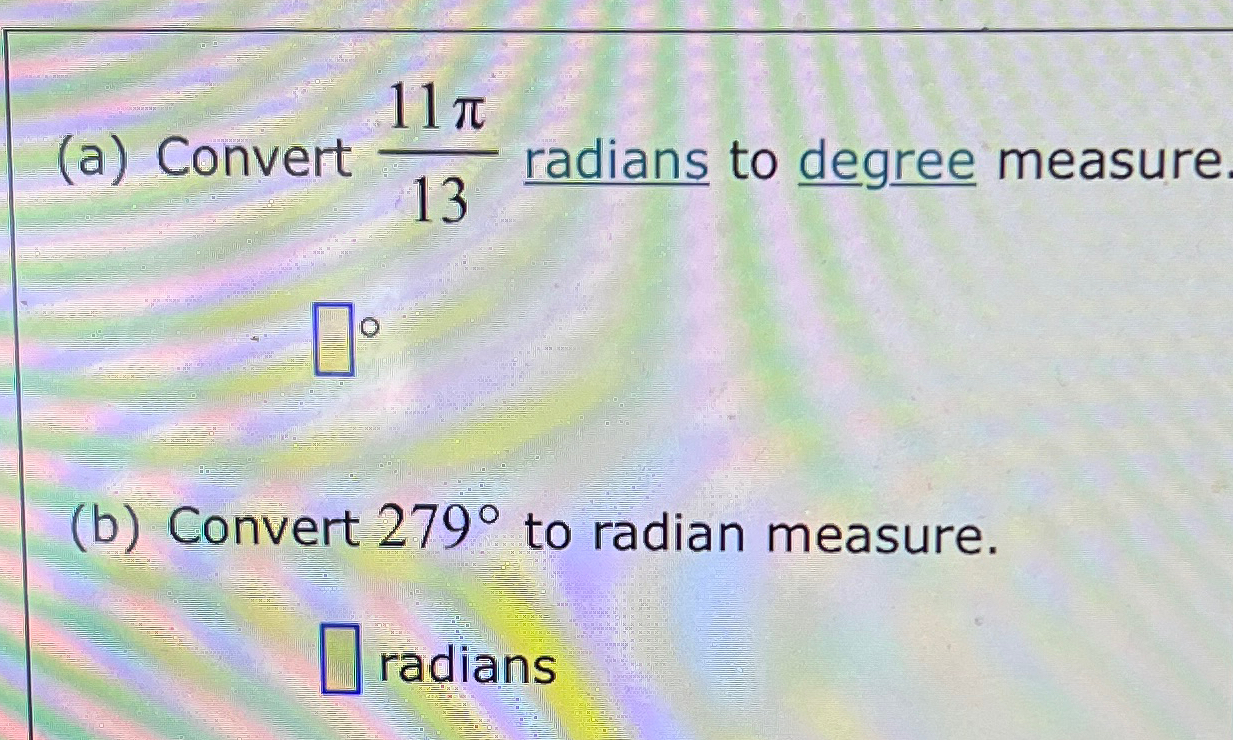 Solved (a) ﻿Convert 11π13 ﻿radians to degree measure(b) | Chegg.com