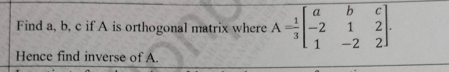 Solved Find a,b,c if A is orthogonal matrix where | Chegg.com