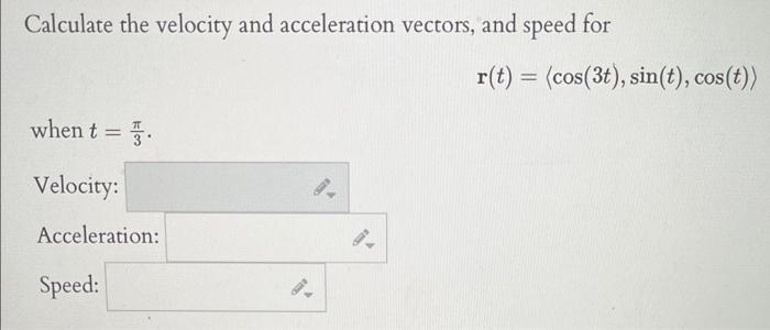 Solved Calculate the velocity and acceleration vectors, and | Chegg.com