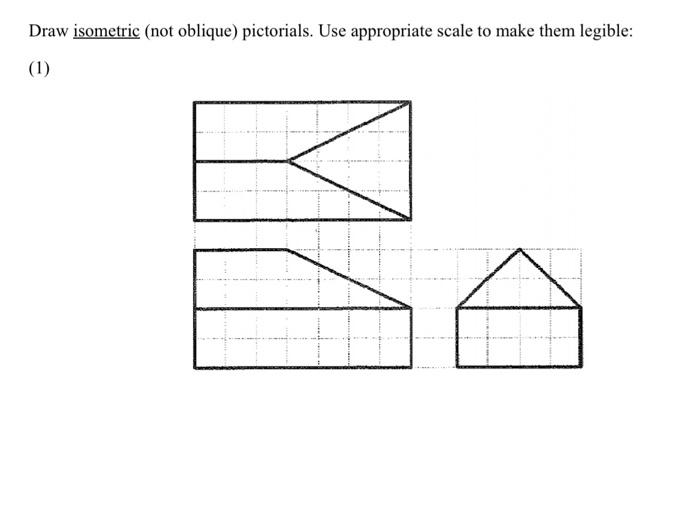 Solved Draw isometric (not oblique) pictorials. Use | Chegg.com