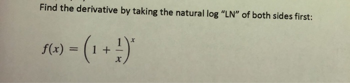 Solved Find the derivative by taking the natural log "LN” of | Chegg.com