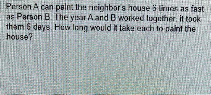 Solved Person A can paint the neighbor's house 6 times as | Chegg.com