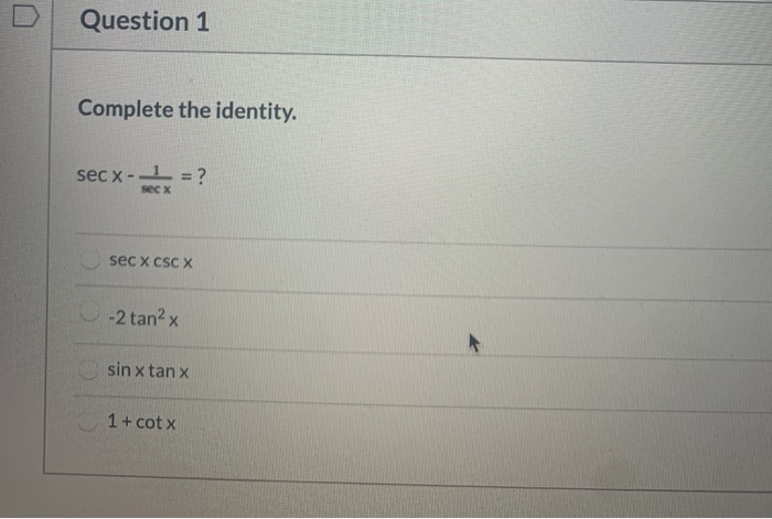 Solved Question 1 Complete the identity. secx-1 = ? secx sec | Chegg.com