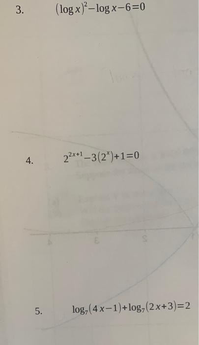 Solved 3. (log x)2 - log x-6=0 4. 22x+1 -3(2*)+1=0 5. log, | Chegg.com