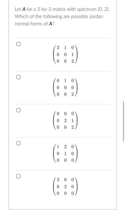 Solved Let A be a 3-by-3 matrix with spectrum {0,2}. Which | Chegg.com
