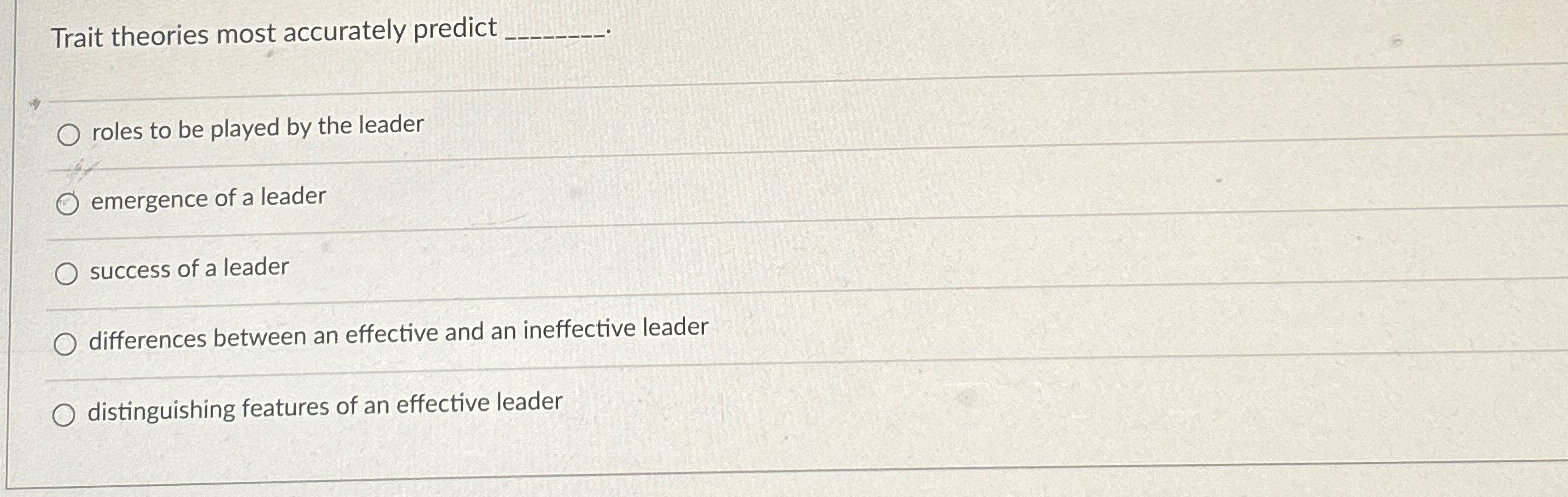 Solved Trait theories most accurately predict?roles to be | Chegg.com