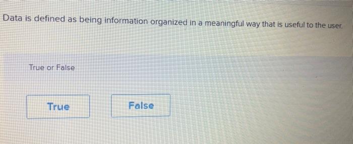 Solved Data is defined as being information organized in a | Chegg.com