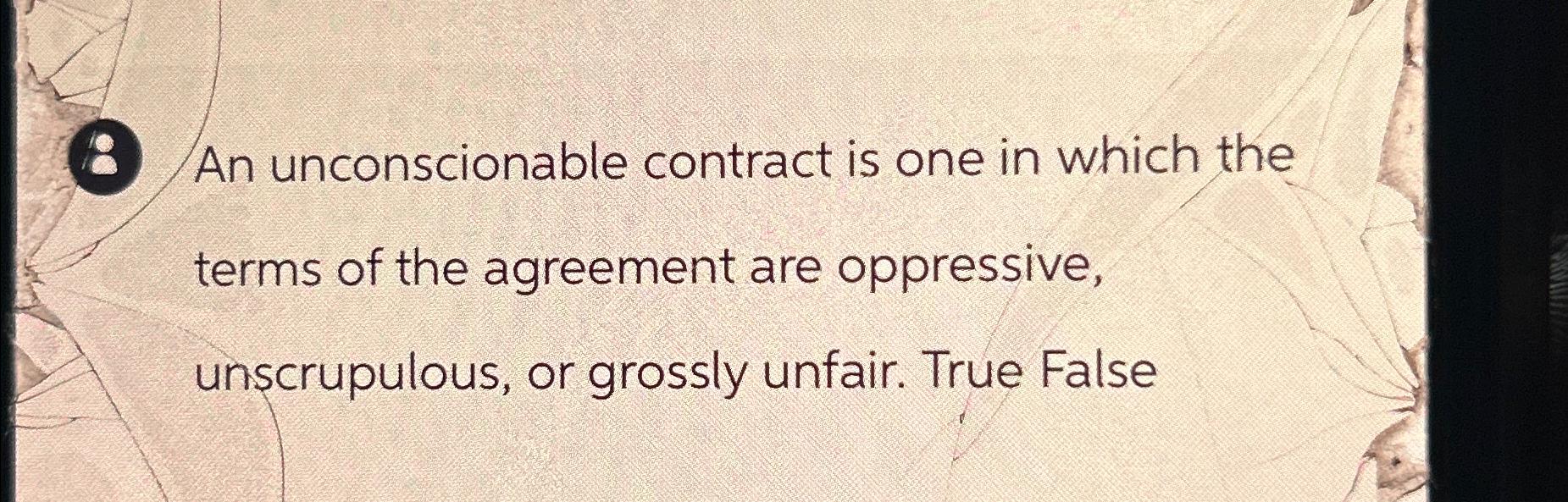 Solved 8 ﻿An unconscionable contract is one in which the | Chegg.com