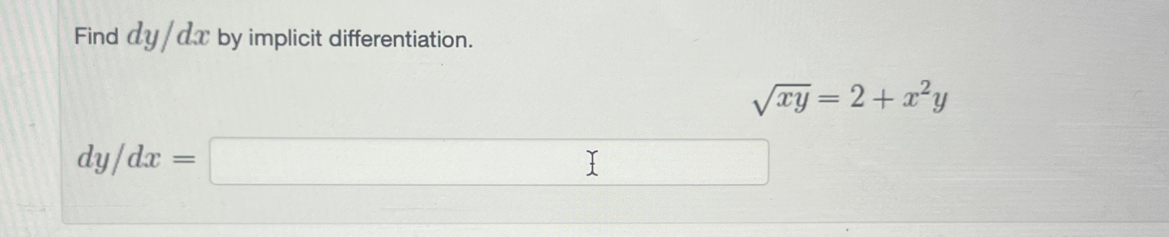 Solved Find dydx ﻿by implicit differentiation.xy2=2+x2ydydx= | Chegg.com
