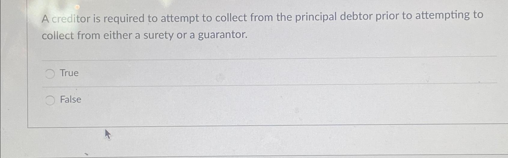 Solved A creditor is required to attempt to collect from the | Chegg.com