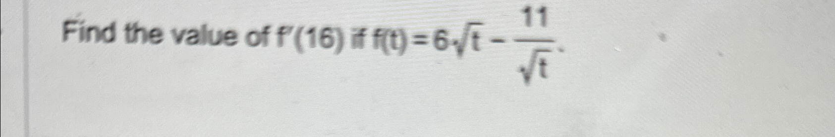 Solved Find the value of f'(16) ﻿if f(t)=6t2-11t2. | Chegg.com