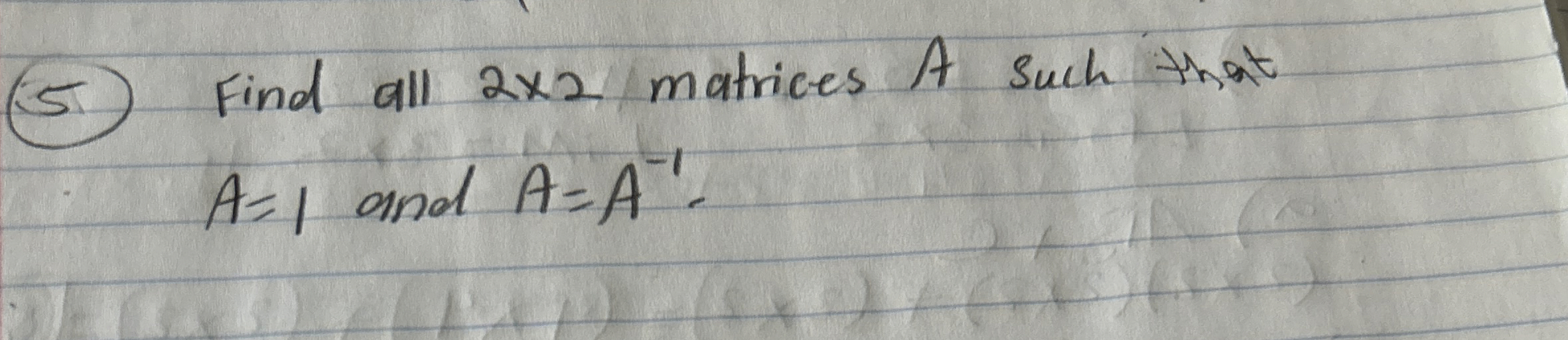 Solved (5) ﻿Find all 2×2 ﻿matrices A such that A=1 ﻿and | Chegg.com