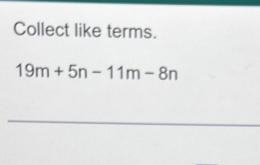 Solved Collect like terms.19m+5n-11m-8n | Chegg.com