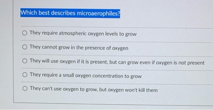 Solved Which best describes microaerophiles? O They require | Chegg.com