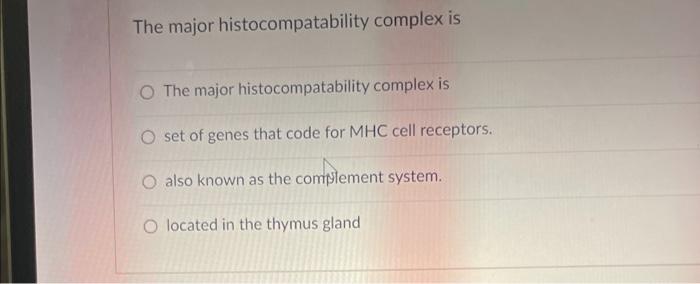 Solved The major histocompatability complex is The major | Chegg.com