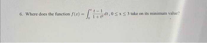 Solved 6. Where does the function f(x)=∫0x1+t2t−1dt,0≤x≤3 | Chegg.com