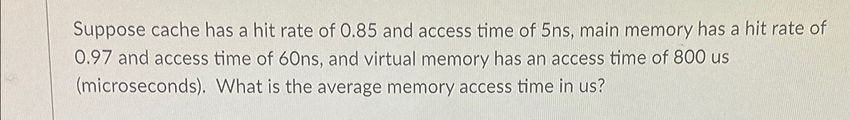 Solved Suppose cache has a hit rate of 0.85 ﻿and access time | Chegg.com