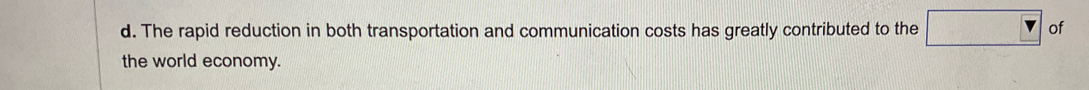 Solved d. ﻿The rapid reduction in both transportation and | Chegg.com