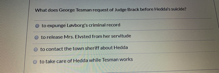 What does George Tesman request of Judge Brack before | Chegg.com